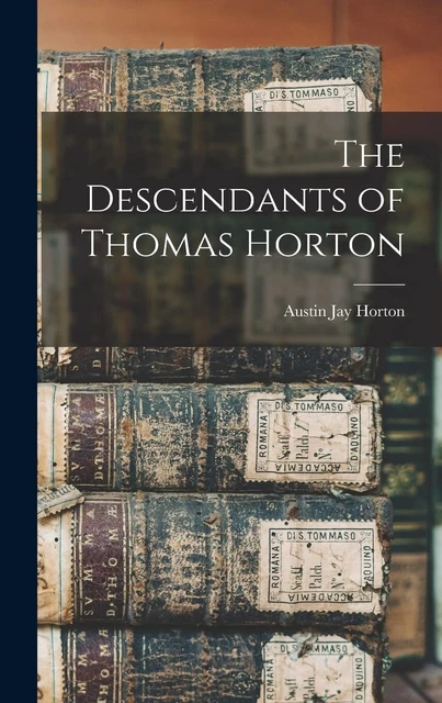 AUSTIN JAY HORTON The Descendants of Thomas Horton (Hardback) £32.54 ...
