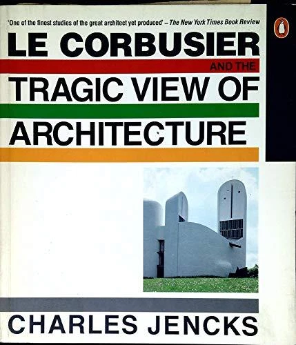 LE CORBUSIER AND the Tragic View of Architecture-Charles Jencks £3.48 ...