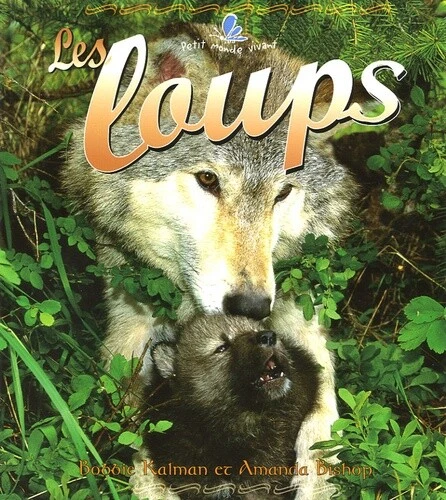 LES LOUPS DE Bobbie Kalman Amanda Bishop et Lyne Mondor EUR 28,21 ...