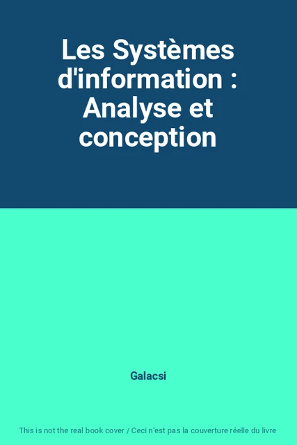 LES SYSTEMES D'INFORMATION : Analyse et conception, Galacsi EUR 9,80 ...