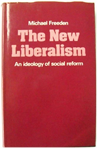 THE NEW LIBERALISM: An Ideology of ..., Freeden, Michae £41.99 ...
