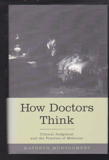 HOW DOCTORS THINK: Clinical Judgment and the Practice of Medicine ...