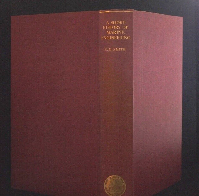 A SHORT HISTORY of Naval and Marine Engineering by Capt Edgar C Smith ...