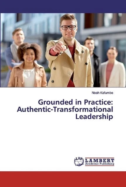 GROUNDED IN PRACTICE: Authentic-Transformational Leadership by Noah ...