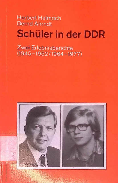 SCHÜLER IN DER DDR : 2 Erlebnisberichte, (1945 - 1952, 1964 - 1977 ...