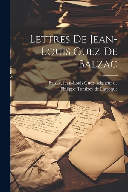 LETTRES DE JEAN-LOUIS Guez De Balzac by Jean-Louis Guez Seigneur de ...