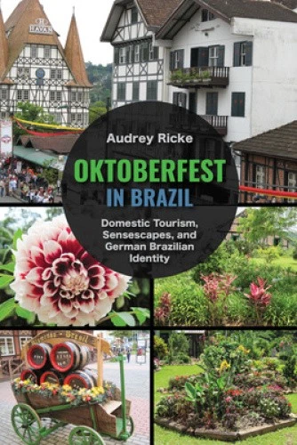 OKTOBERFEST IN BRAZIL: Domestic Tourism, Sensescapes, and German ...