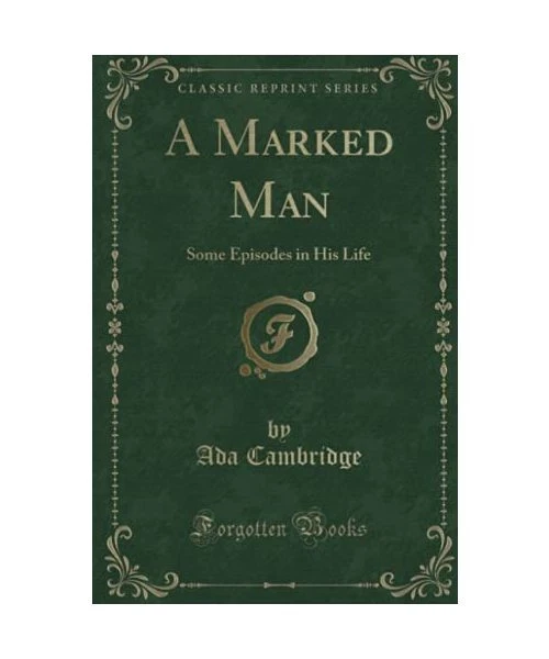 A MARKED MAN: Some Episodes in His Life (Classic Reprint), Ada ...