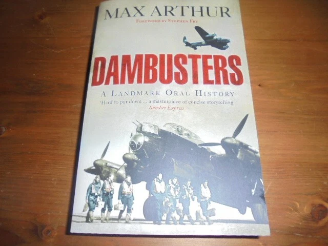 DAMBUSTERS A LANDMARK Oral History Max Arthur Raf 617 Sqn. Lancaster ...