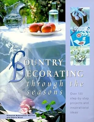 COUNTRY DECORATING THROUGH the Seasons: Over 130 Step-by-Step Projects and Inspi EUR 13,93 ...