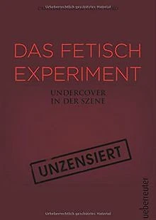 DAS FETISCH-EXPERIMENT: UNDERCOVER in der Szene de Si... | Livre | état ...