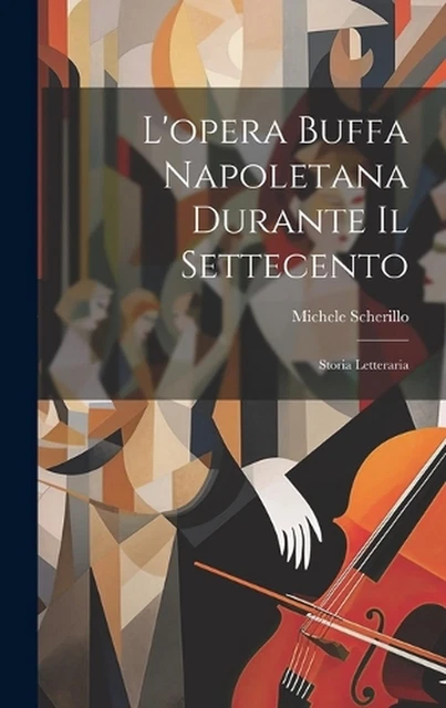 L'OPERA BUFFA NAPOLETANA durante il settecento; storia letteraria by ...
