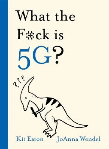 WHAT THE F*CK is 5G? (What the *&%^) by Eaton, Kit [Hardback] NEUF EUR ...
