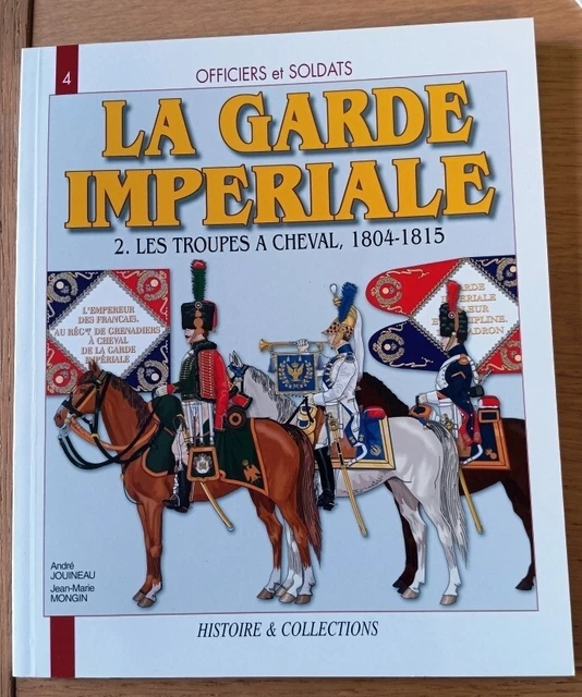&OFFICIERS ET SOLDATS& La Garde Impériale, Les Troupes à cheval, A ...