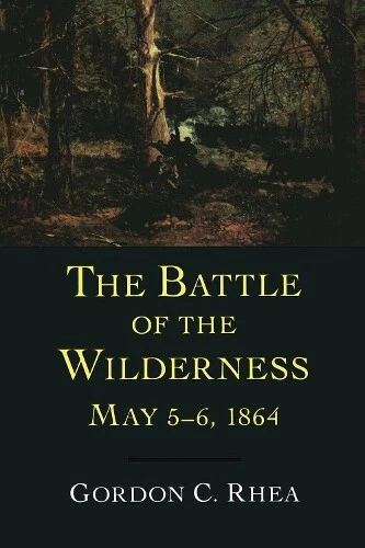 GORDON C. RHEA The Battle of the Wilderness, May 5-6, 1864 (Poche) EUR ...
