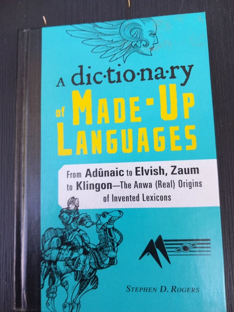 DICTIONARY OF MADE-UP LANGUAGES Stephen D Rogers ADUNAIC ELVISH ZAUM ...