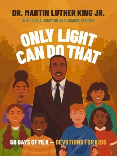 MARTIN LUTHER KING Jr. Lisa A. Crayton Sharifa Stev Only Light Can Do T ...