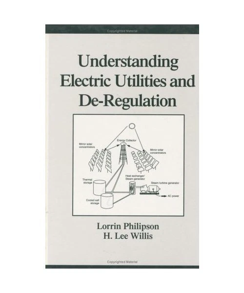 UNDERSTANDING ELECTRIC UTILITIES and de-Regulation, Lorrin Philipson, H ...
