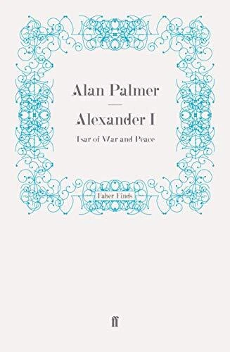 ALEXANDER I: TSAR of War and Peace, Palmer, Alan EUR 14,04 - PicClick FR