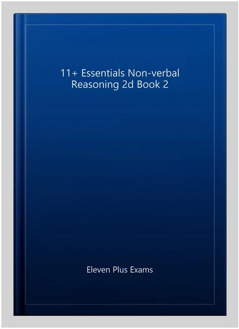 11+ ESSENTIALS NON-VERBAL Reasoning 2d Book 2, Paperback by Eleven Plus ...