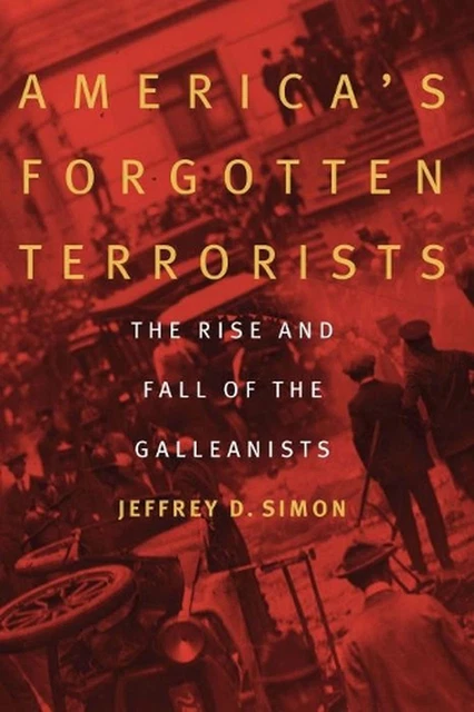 AMERICA'S FORGOTTEN TERRORISTS: The Rise and Fall of the Galleanists by ...