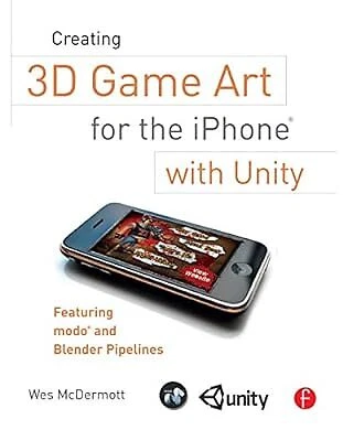 CREATING 3D GAME Art for the iPhone with Unity: Featuring modo and Blender pipel EUR 33,44 ...