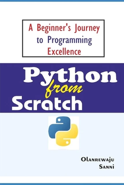 PYTHON FROM SCRATCH: A Beginner's Journey to Programming Excellence by ...