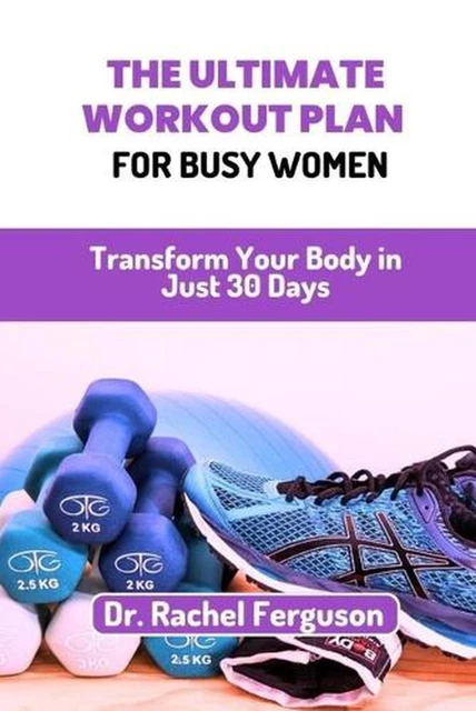 THE ULTIMATE WORKOUT Plan for Busy Women: Transform Your Body in Just ...