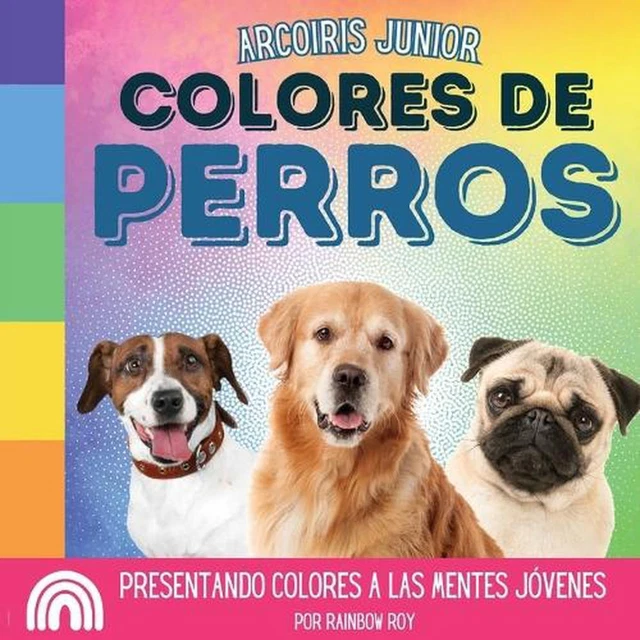 ARCOIRIS JUNIOR, COLORES de Perros: Presentando colores a las mentes j ...