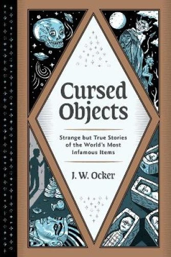CURSED OBJECTS: STRANGE But True Stories of the World's Most Infamous ...