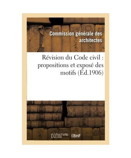 RÉVISION DU CODE Civil: Propositions Et Exposé Des Motifs, Sans Auteur ...