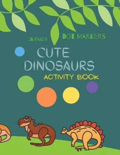 CUTE DINOSAURS DOT Markers: Cute Dinosaurs Dot Markers Activity Book ...