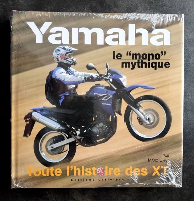 YAMAHA, LE &MONO& mythique Toute l'histoire des XT Par Marc Unau, Jean ...