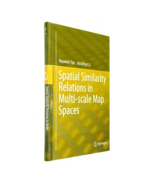 SPATIAL SIMILARITY RELATIONS in Multi-scale Map Spaces, Jonathan Li, Haowen Yan EUR 38,46 ...