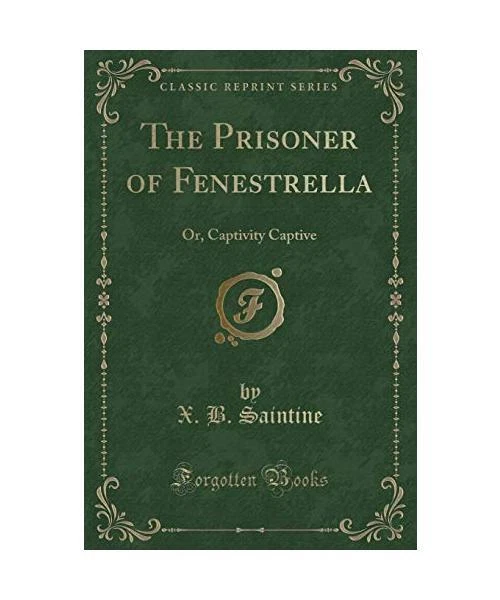 THE PRISONER OF Fenestrella: Or, Captivity Captive (Classic Reprint), X ...