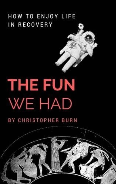 THE FUN WE Had: How to Enjoy Life in Recovery by Christopher Burn ...