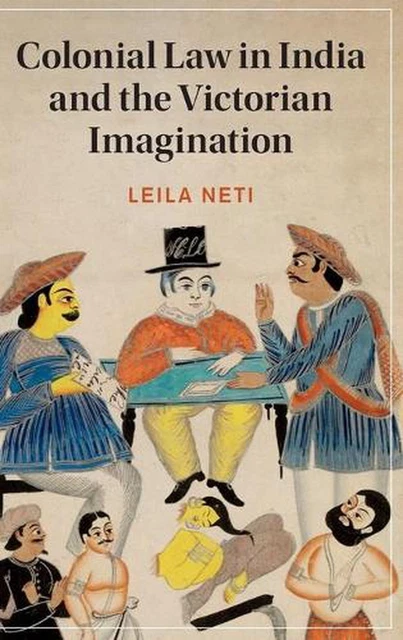 COLONIAL LAW IN India and the Victorian Imagination by Leila Neti ...