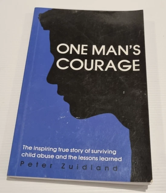 ONE MAN'S COURAGE: Surviving Child Abuse by Peter Zuidland (Paperback ...
