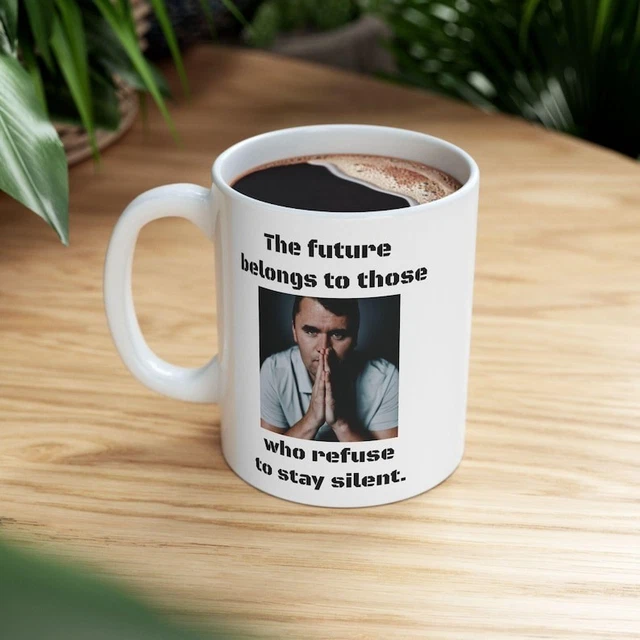 CHARLIE KIRK CERAMIC Mug The Future Belongs To Those Who Refuse To Stay ...
