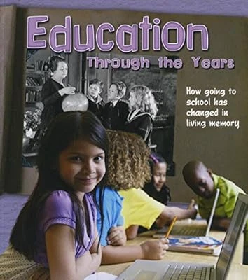 EDUCATION THROUGH THE Years: How Going to School Has Changed in Living ...