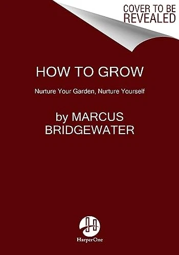 HOW TO GROW: Nurture Your Garden, Nurture Yourself by Marcus ...