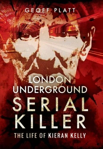 LONDON UNDERGROUND SERIAL Killer: The Life Of Kieran Kelly Eu Plate ...