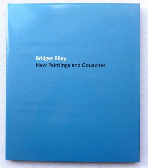 BRIDGET RILEY NEW paintings & gouaches 2006 HARDBACK ART EXHIBITION ...