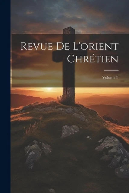 REVUE DE L'ORIENT Chrtien; Volume 9 by Anonymous Paperback Book EUR 63,98 - PicClick FR