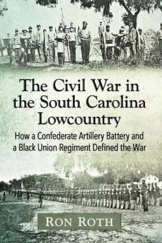 THE CIVIL WAR in the South Carolina Lowcountry: How a Confederate ...