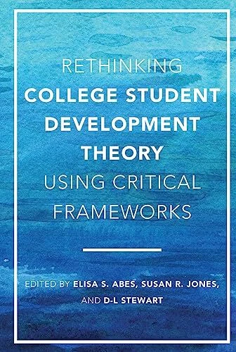 RETHINKING COLLEGE STUDENT Development Theory Using Critical Frameworks ...