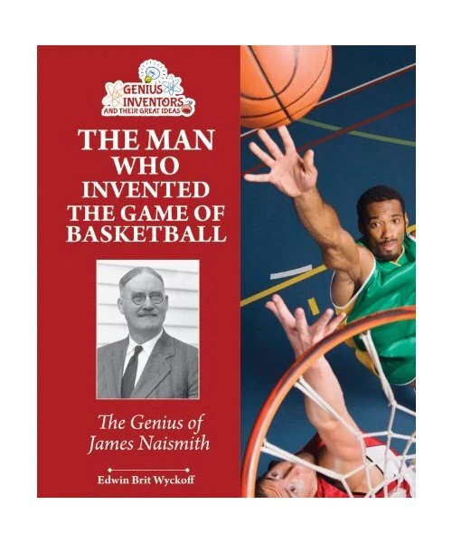 THE MAN WHO Invented the Game of Basketball: The Genius of James ...