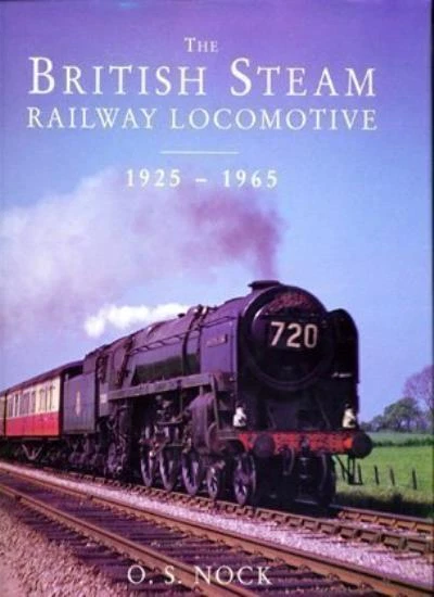THE BRITISH STEAM Railway Locomotive 1925 - 1965 By Os Nock £3.62 ...
