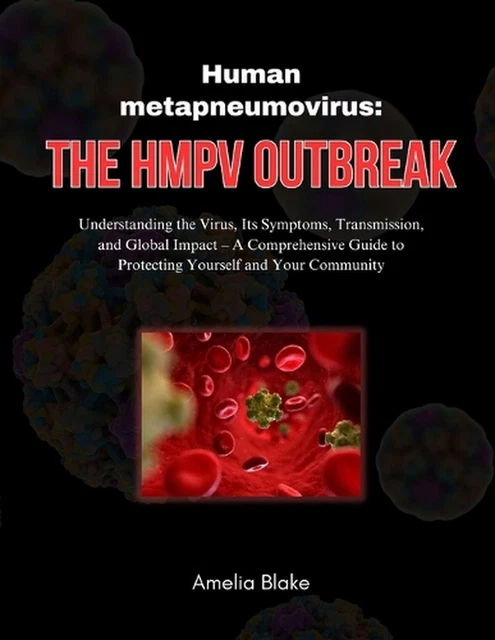 HUMAN METAPNEUMOVIRUS: THE HMPV Outbreak: Understanding the Virus, Its ...