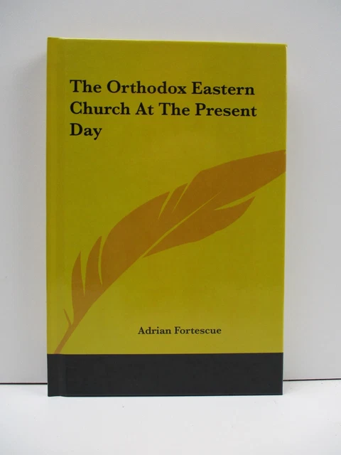 THE ORTHODOX EASTERN Church at the Present Day by Adrian Fortescue ...
